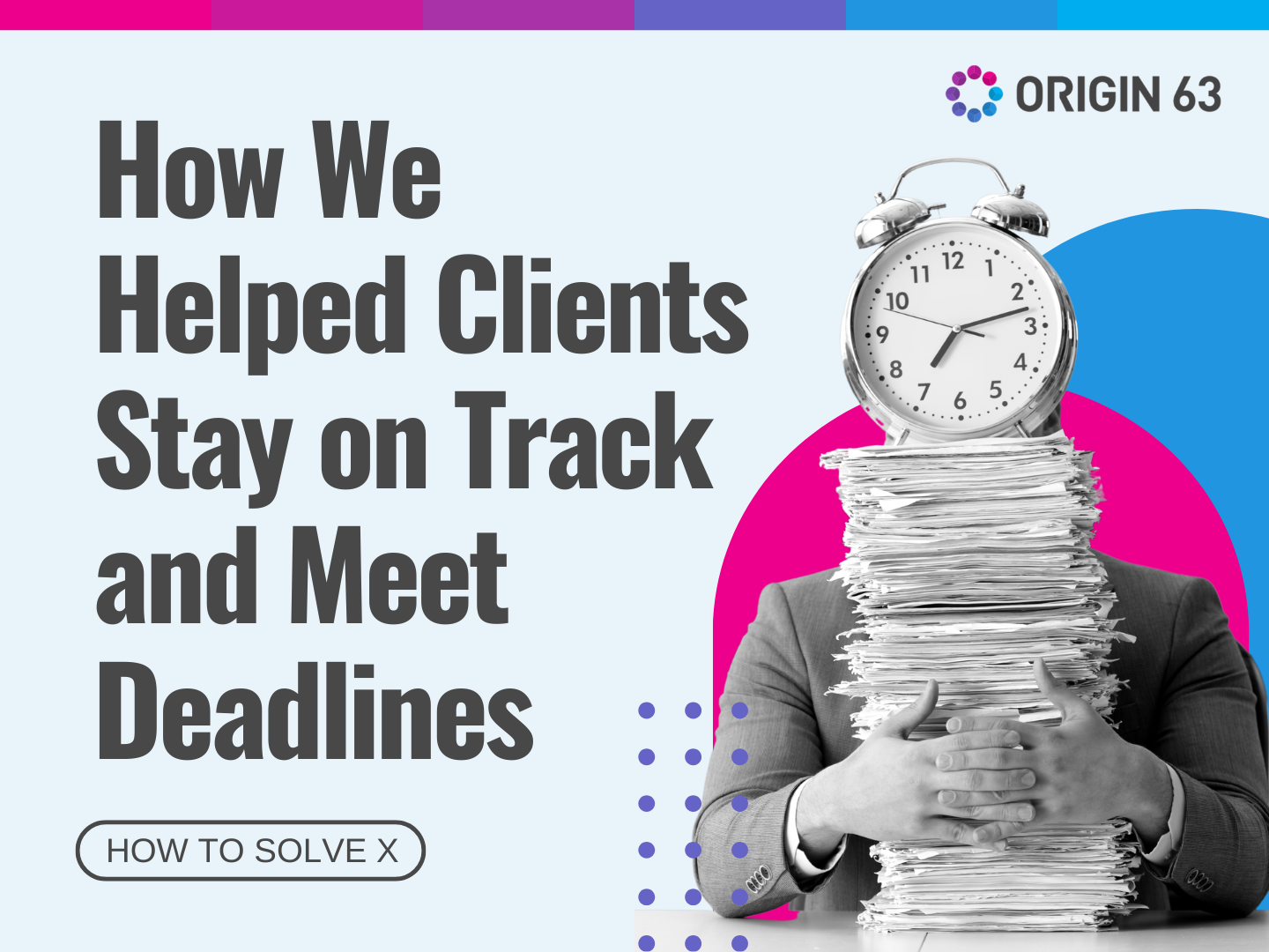 How We Helped Clients Stay on Track and Meet Deadlines